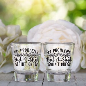 UV DTF Shot Glass Decals - 99 Problems but A Shot Ain't One | Designs ...