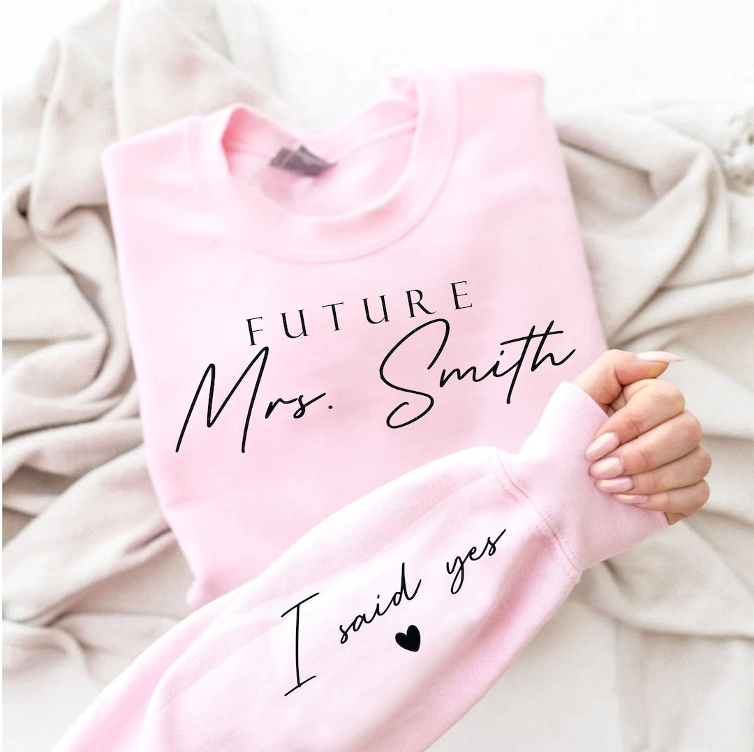 Custom Future Mrs Sweatshirt,i Said Yes Hoodie,bridal Shower Gift ...