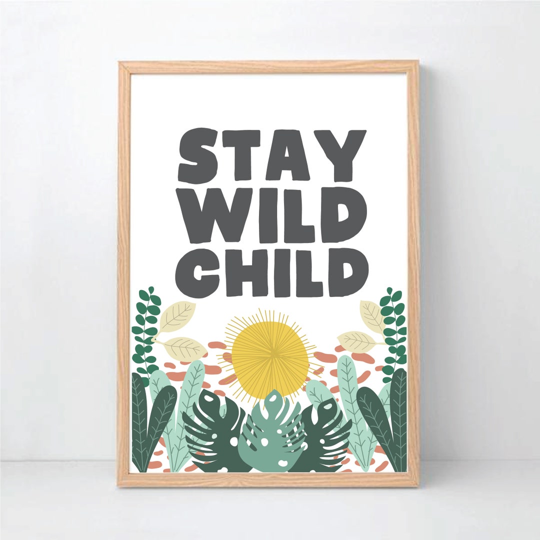 Stay Wild Child Wall Art Printable, Botanical Greenery Playroom Poster ...