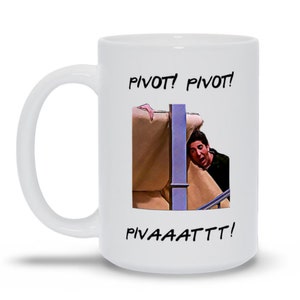 Chandler Bing Ross Geller Pivot Mug, Sofa Pivot Friends Mug, Shut up ...