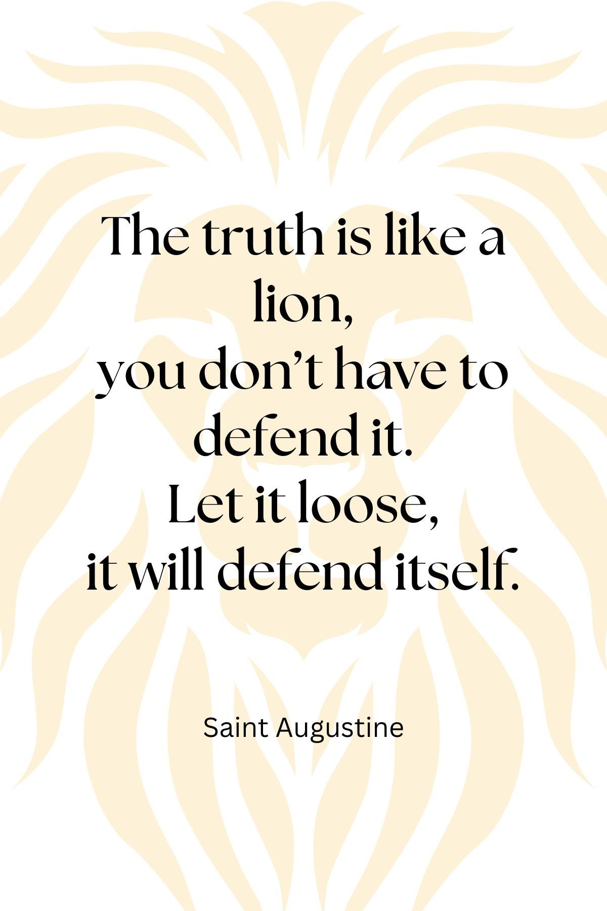 The Truth is Like a Lion You Don't Have to Defend It. St Augustine ...