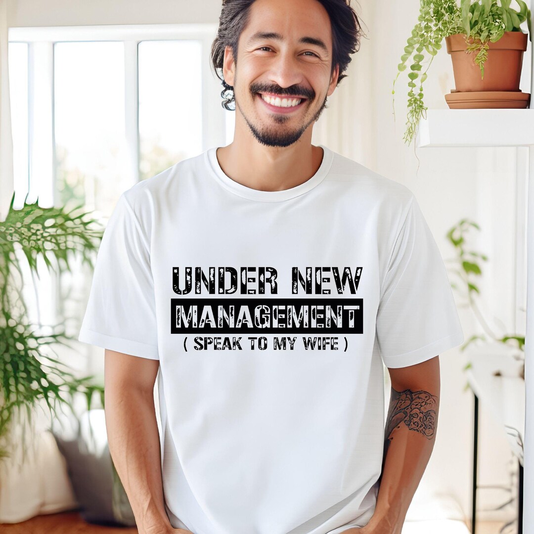 Under New Management T-shirt: Funny Husband, Speak to My Wife Tee - Etsy