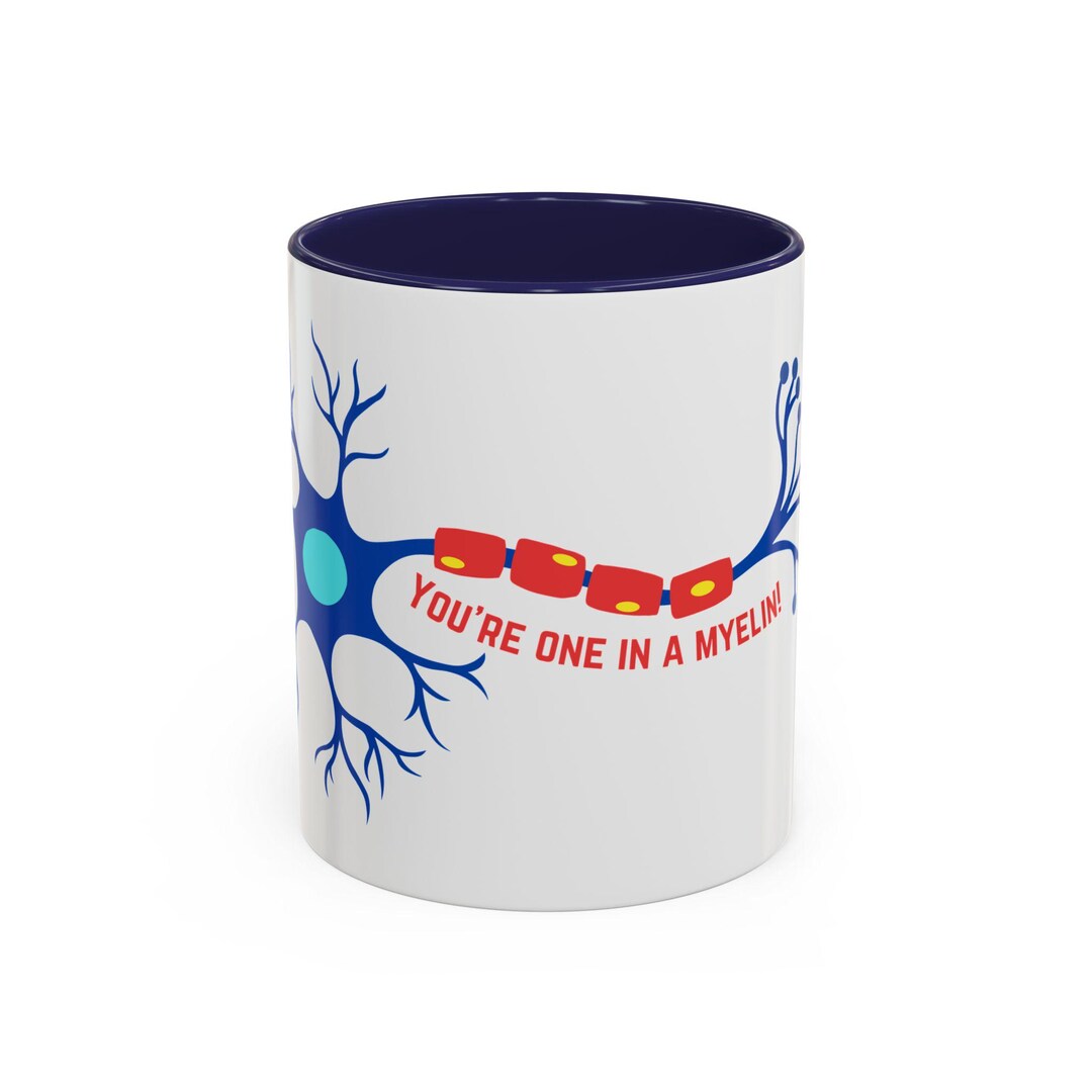 You're One in a Myelin- Neuroscience Humor Coffee Mug (11, 15oz) - Etsy