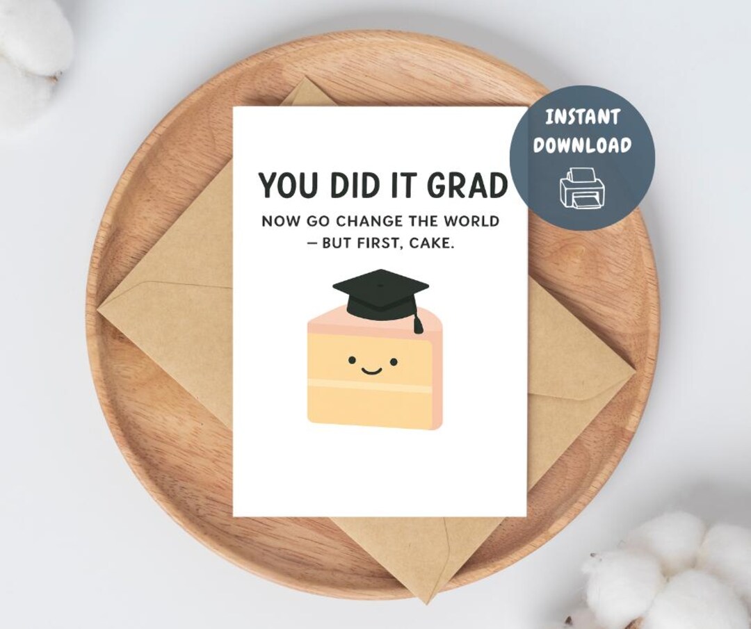 Funny Graduation Card Digital Download - You Did It Grad, Now Go Change ...