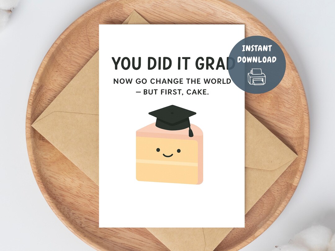 Funny Cake Graduation Card Printable, Go Change the World but First ...