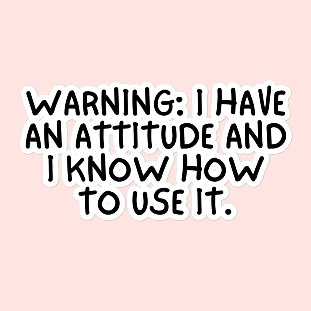 Warning: I Have an Attitude and I Know How to Use It. - Etsy