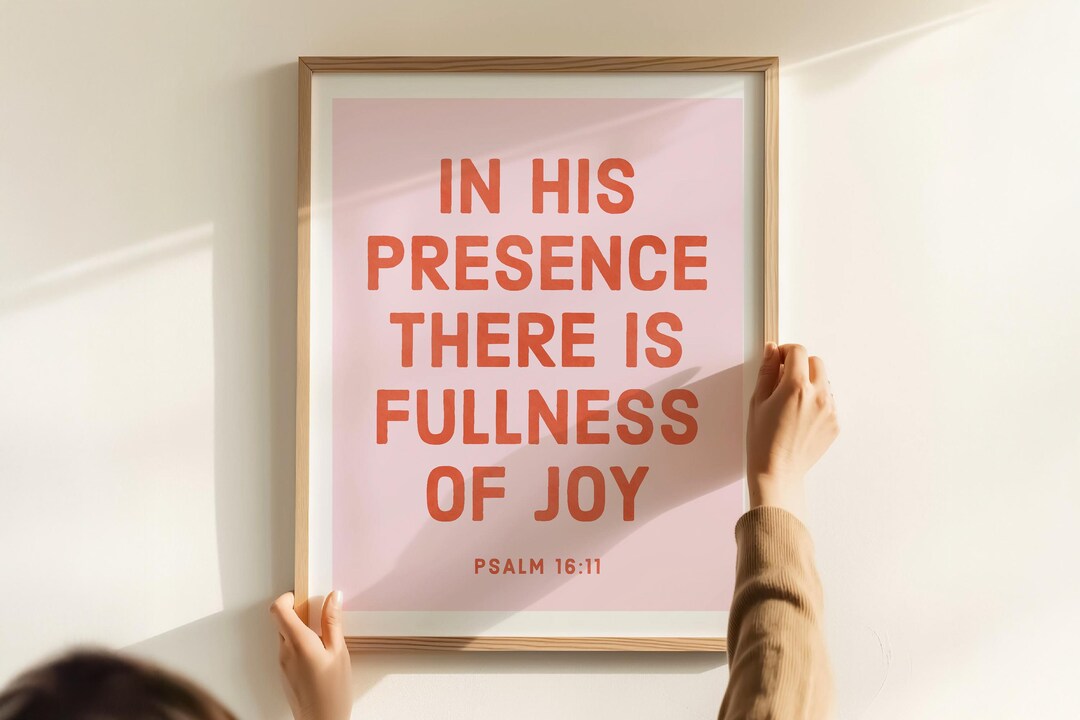 In His Presence There is Fullness of Joy Poster - psalm 16:11 Print ...