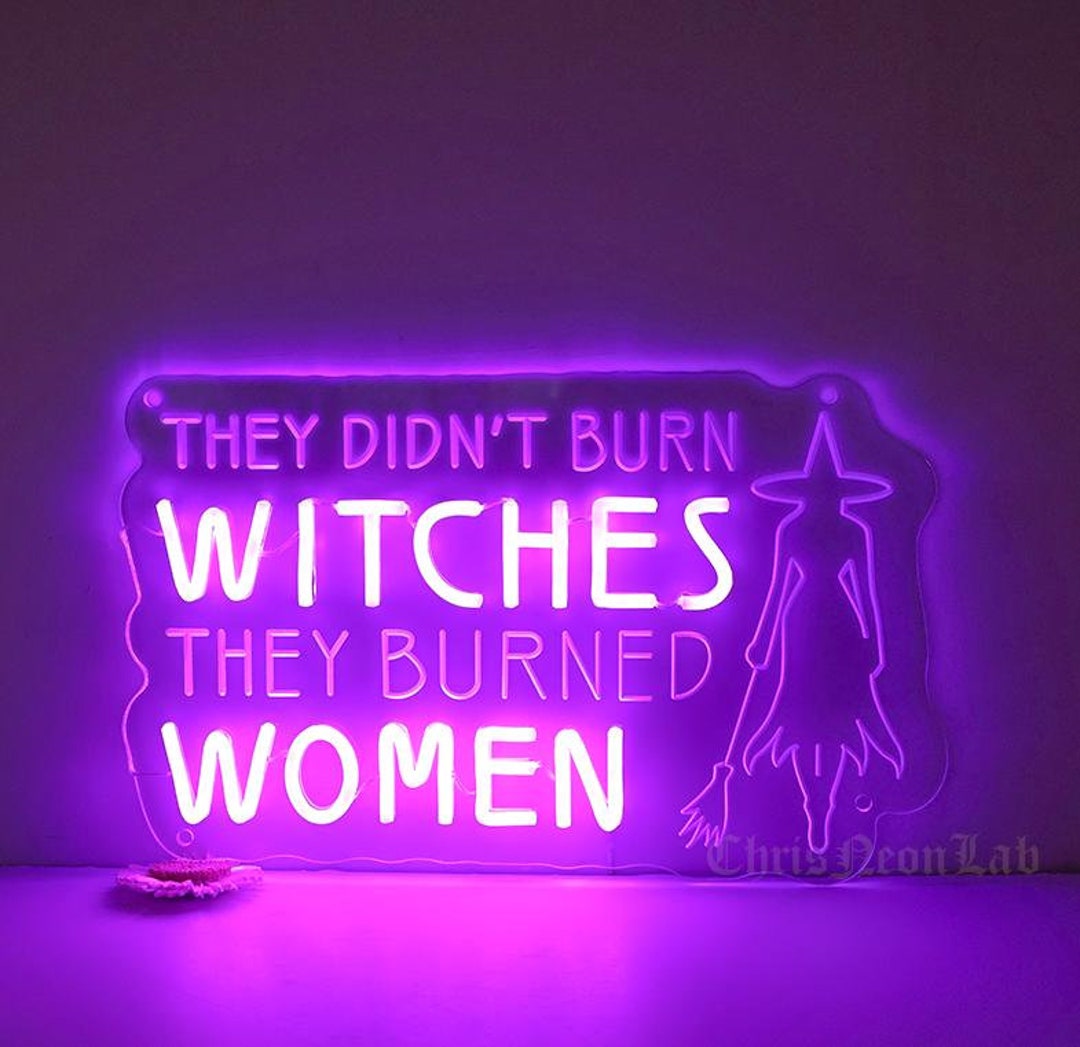 They Didn't Burn Witches They Burned Women Neon Sign| Sarcastic ...