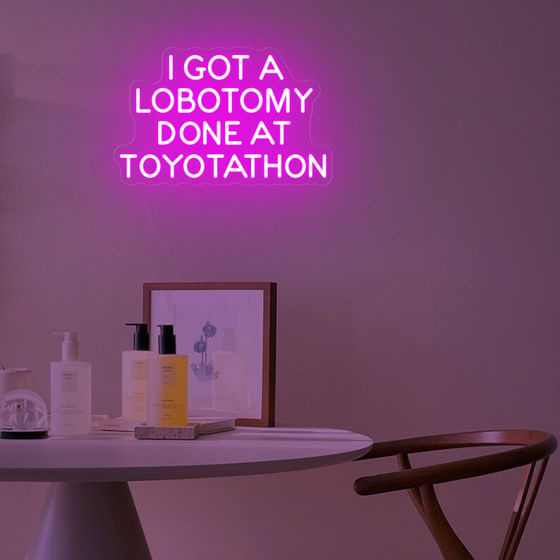 I Got A Lobotomy Done at Toyotathon Neon Sign| Funny Sayings Wall Led ...