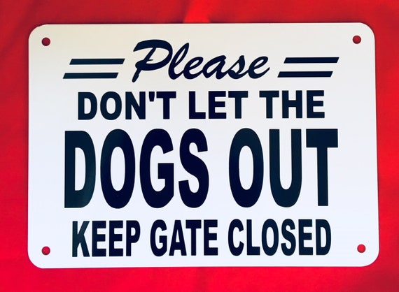 Don't Let The Dogs Out keep Gate Closed Beware dogs sign | Etsy