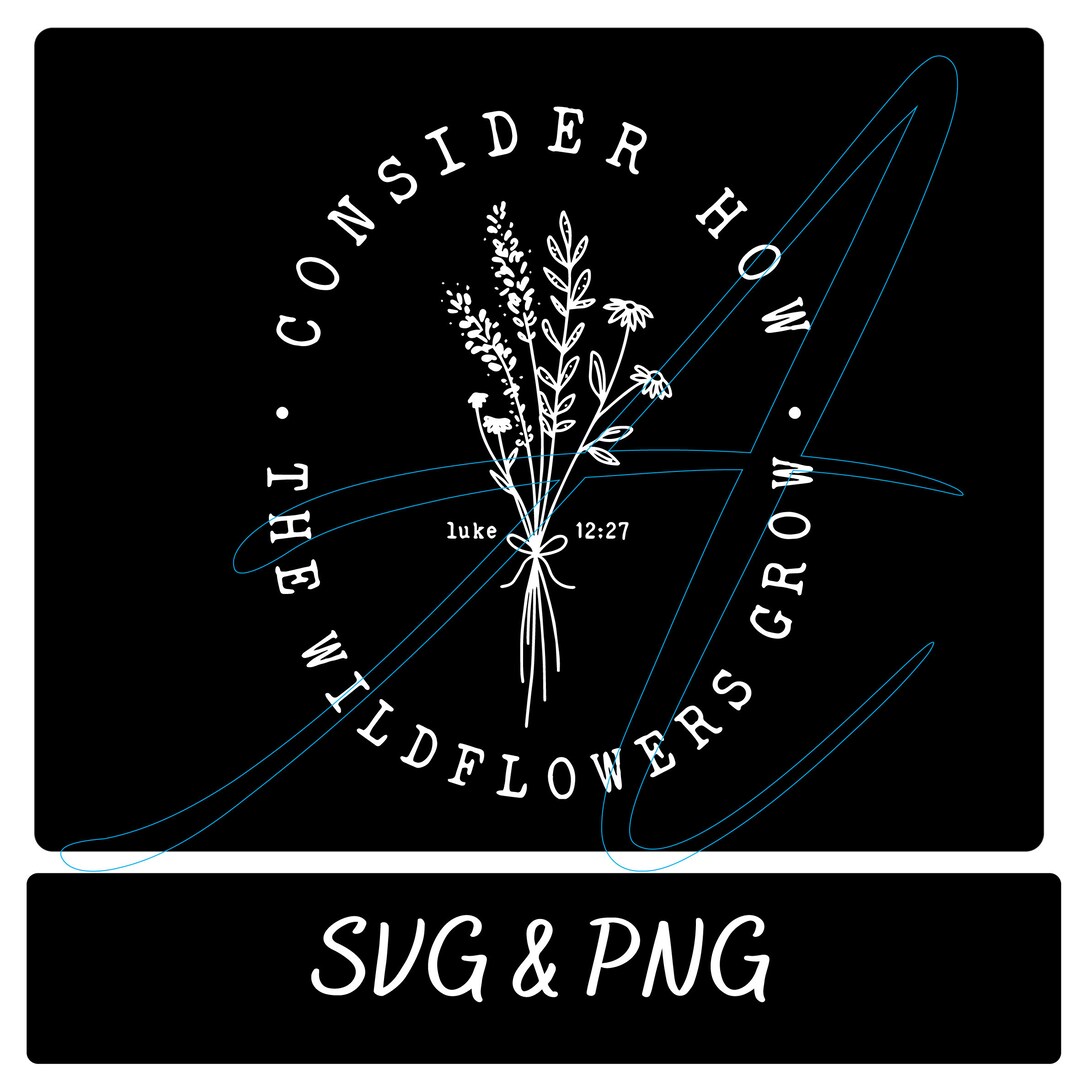 Bible Verse Svg, Bible SVG, Consider How the Wildflowers Grow, Bible ...