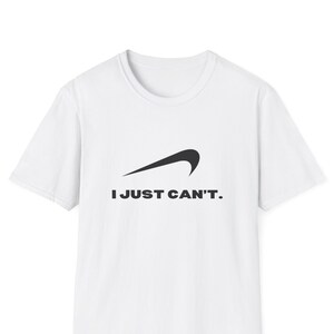 I Just Can't. Upside Down Nike Symbol Funny Unisex T-shirt as a Gift for Friends / Family ...