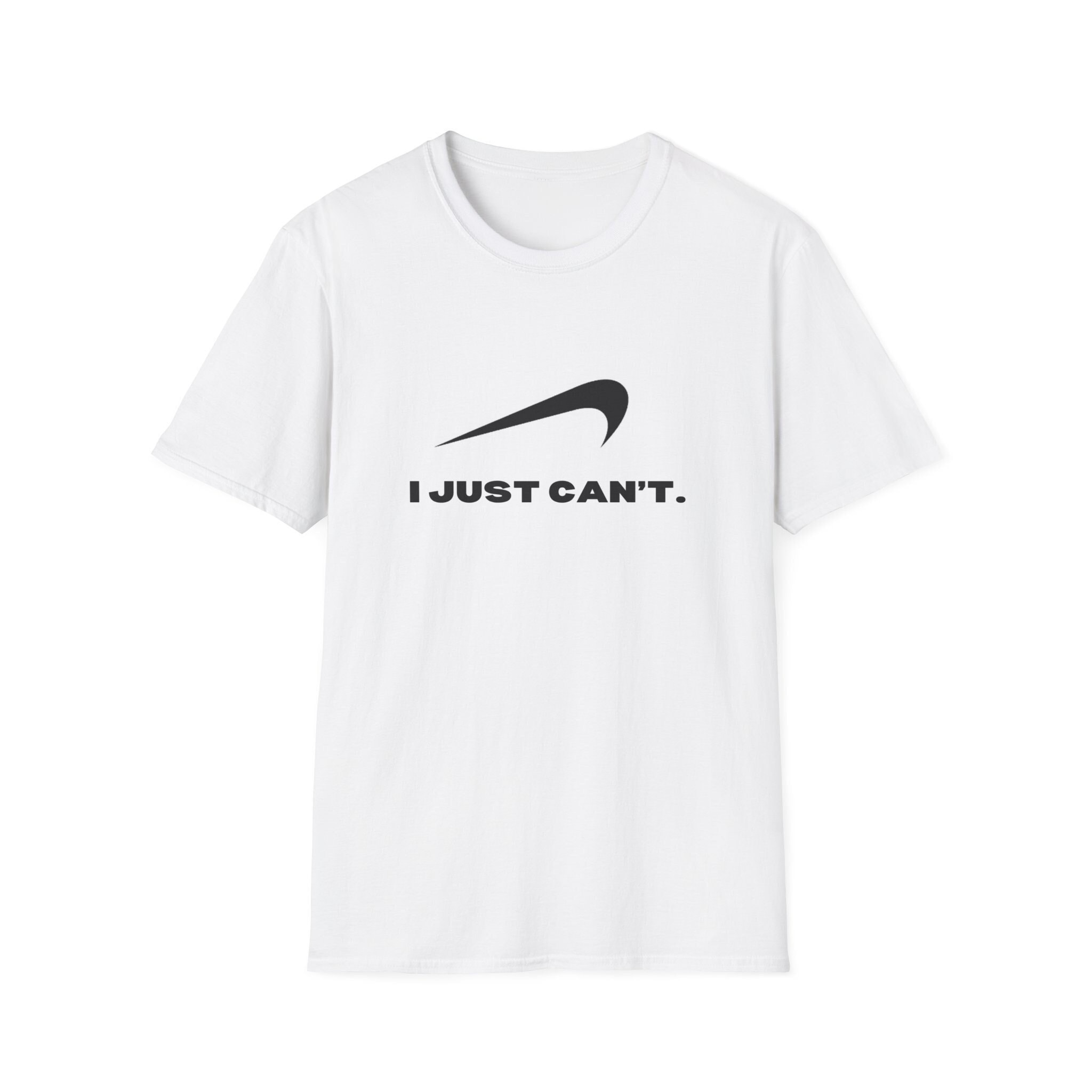 I Just Can't. Upside Down Nike Symbol Funny Unisex T-shirt as a Gift for Friends / Family ...