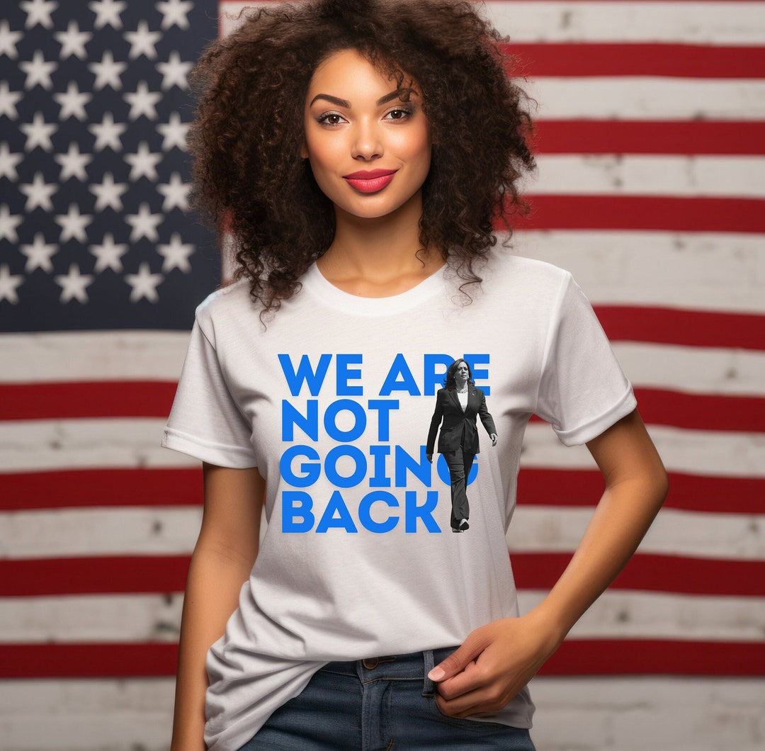 Kamala Harris we Are Not Going Back Slogan Campaign Shirt Support Walz ...