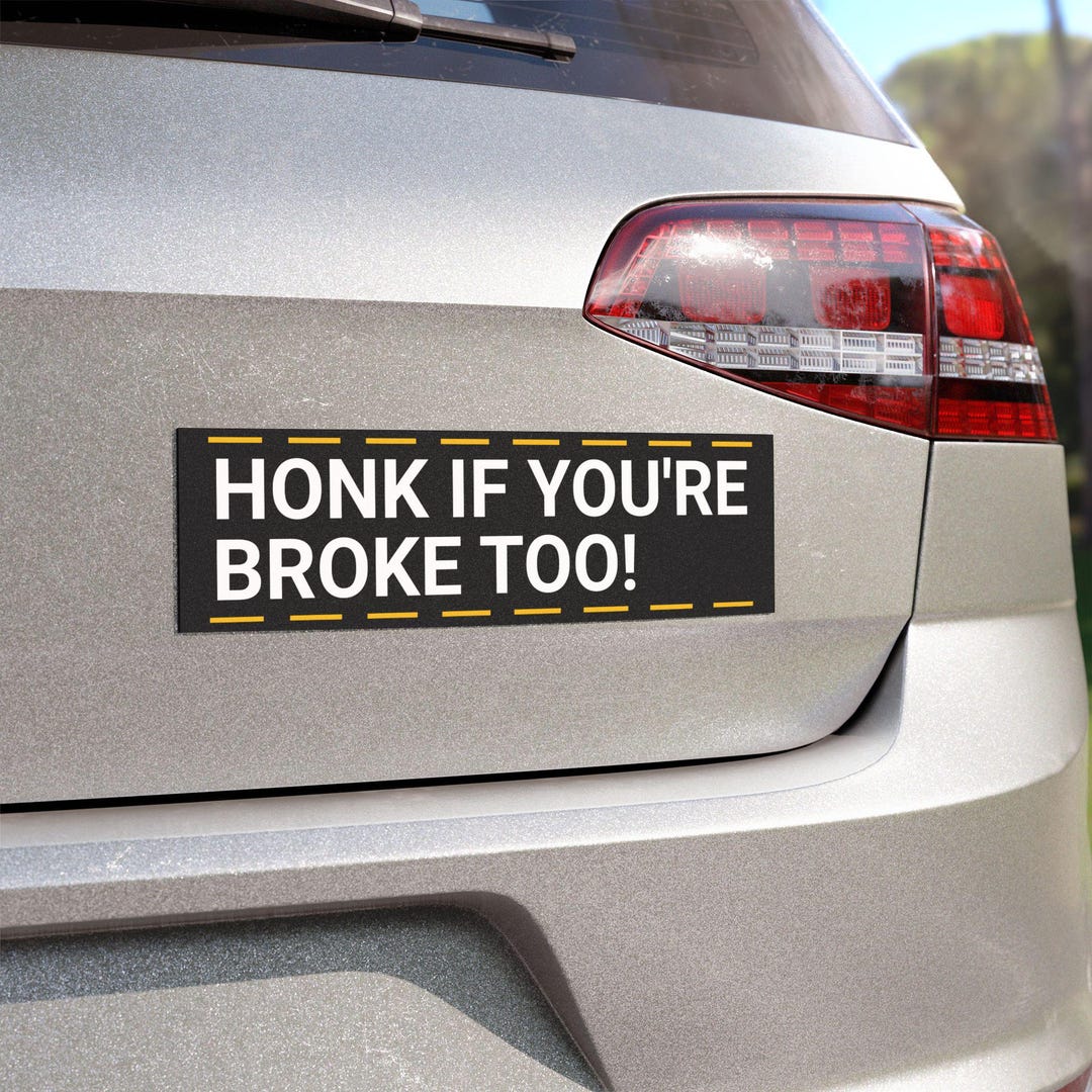 Honk If You're Broke Too Car Magnet: Bad Trump Economy Empathy Magnetic ...