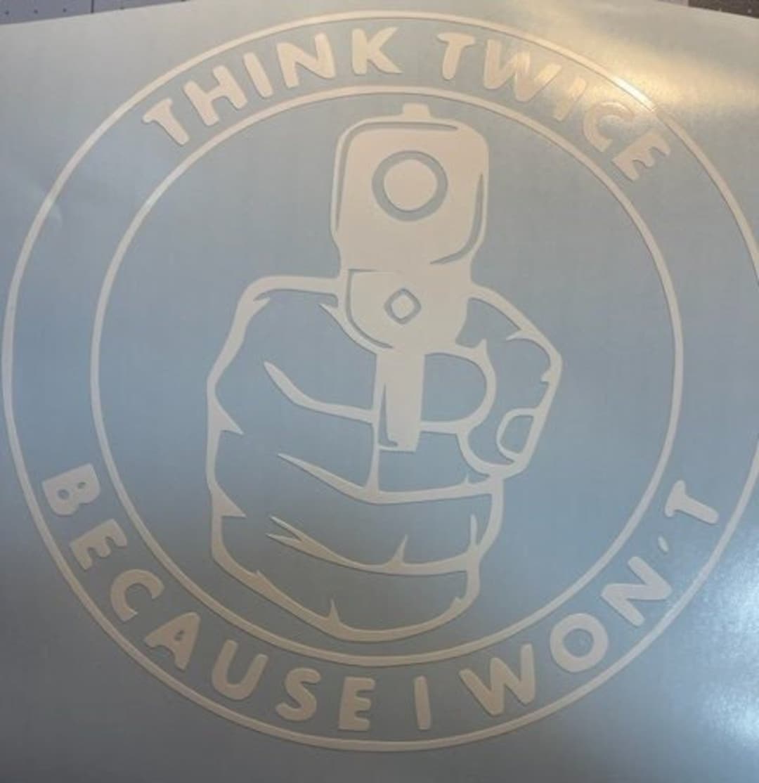 Snarky Comments " Think Twice Because I Wont " Decal - Etsy