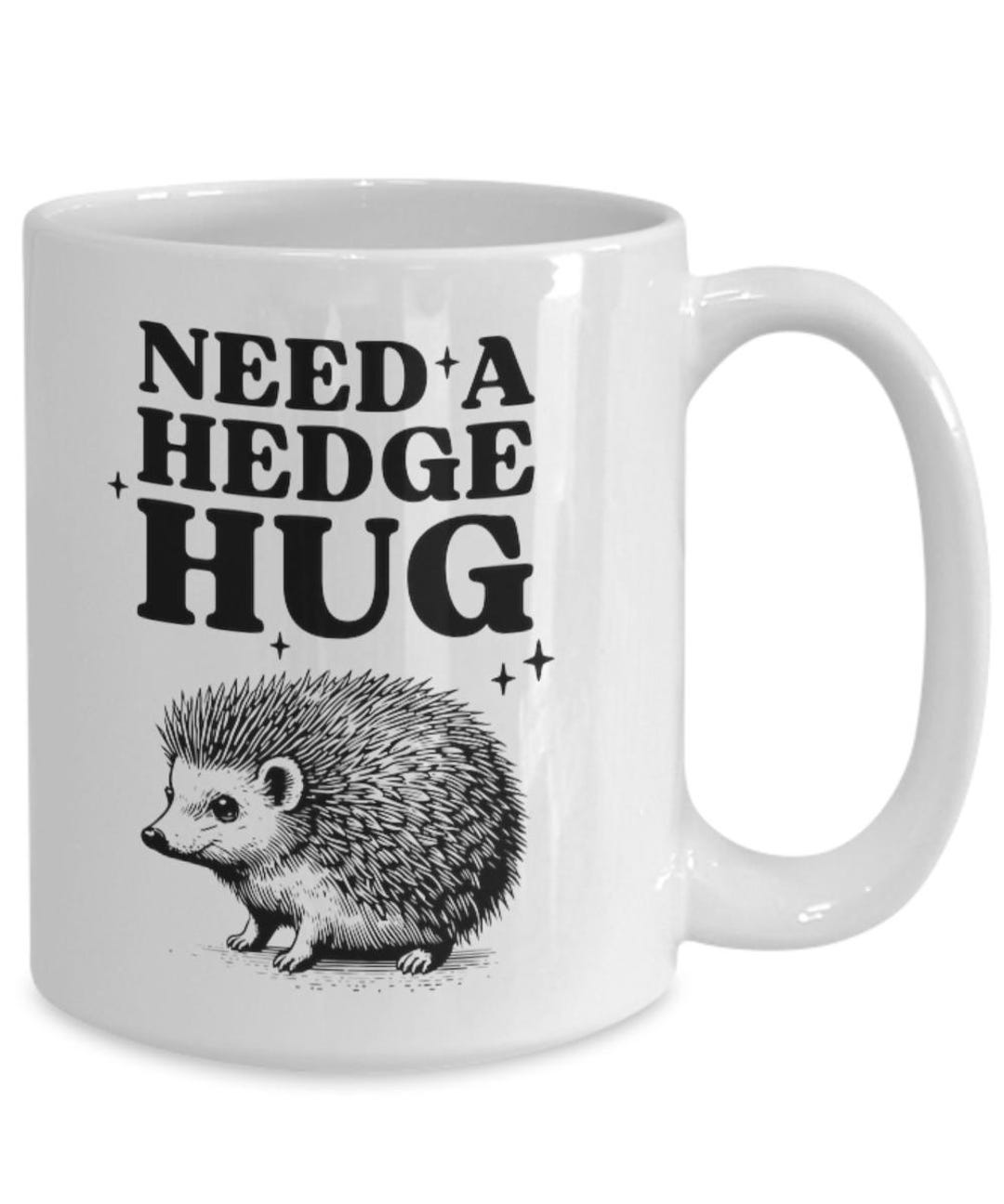 Need a Hedgehug. Cute Mug. Ceramic 11 and 15oz. Animal Lover Mug, Gift ...
