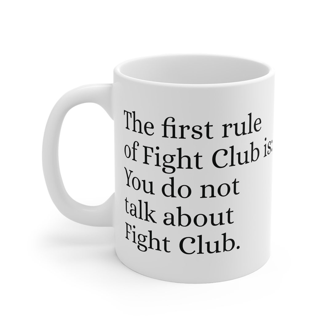 The First Rule of Fight Club Is: You Do Not Talk About Fight Club. Mug ...