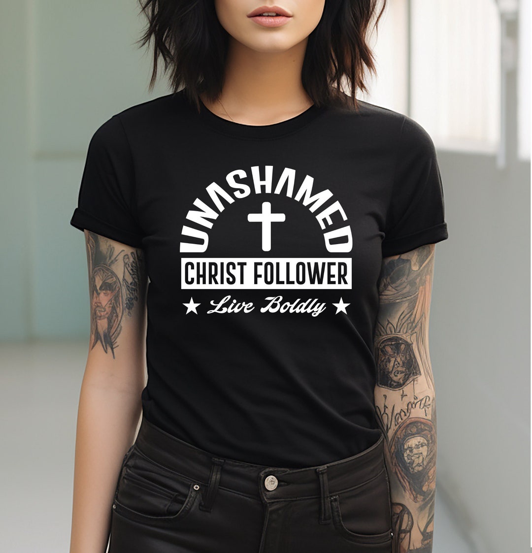 Unashamed Christ Follower Shirt Live Boldly Inspirational Christian ...