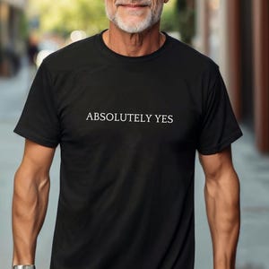 Absolutely Yes Tee, Empowering Minimalist Quote Shirt, Modern Apparel ...