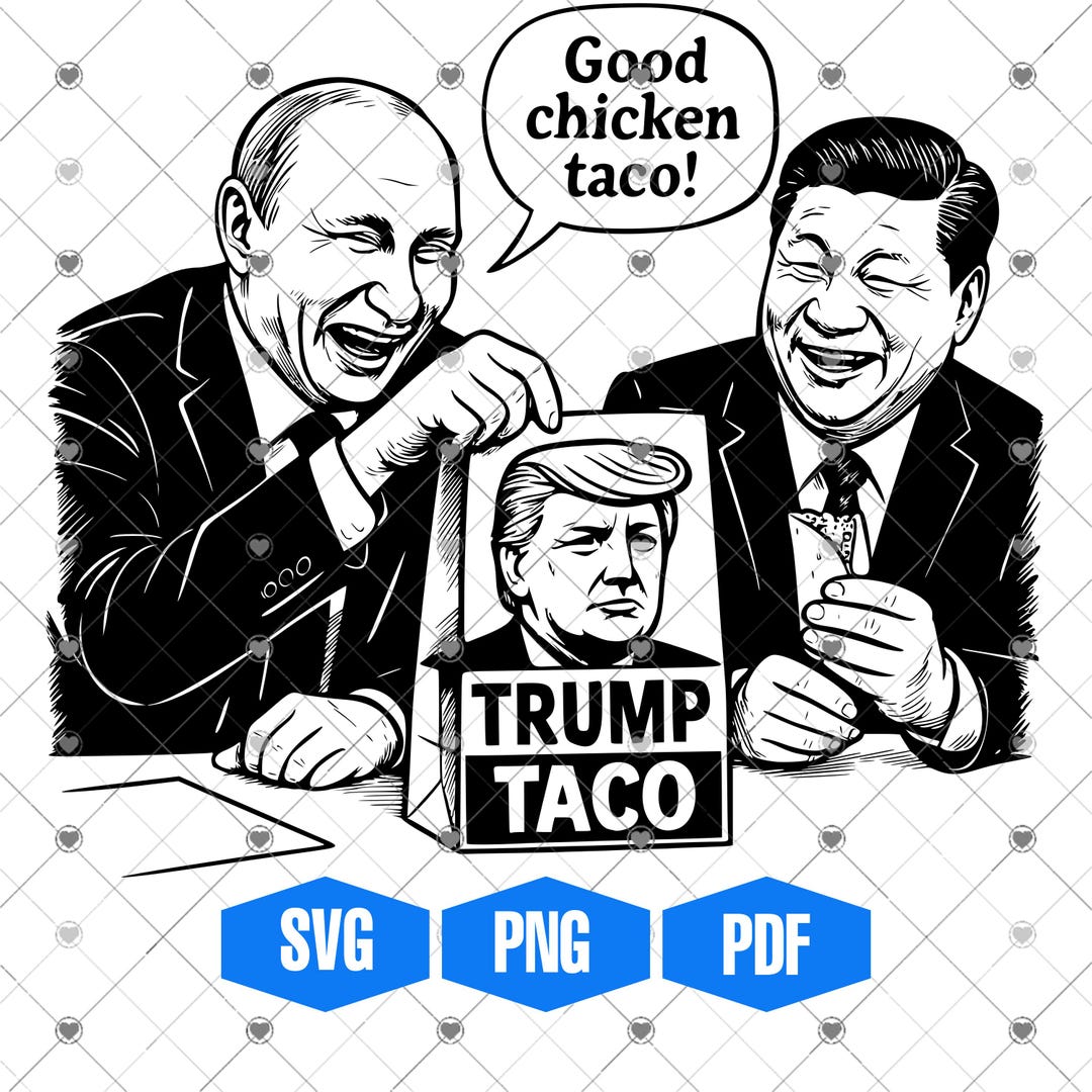 Trump Chicken Tacos Putin Xi SVG Pdf Png Trump Always Chickens Out ...
