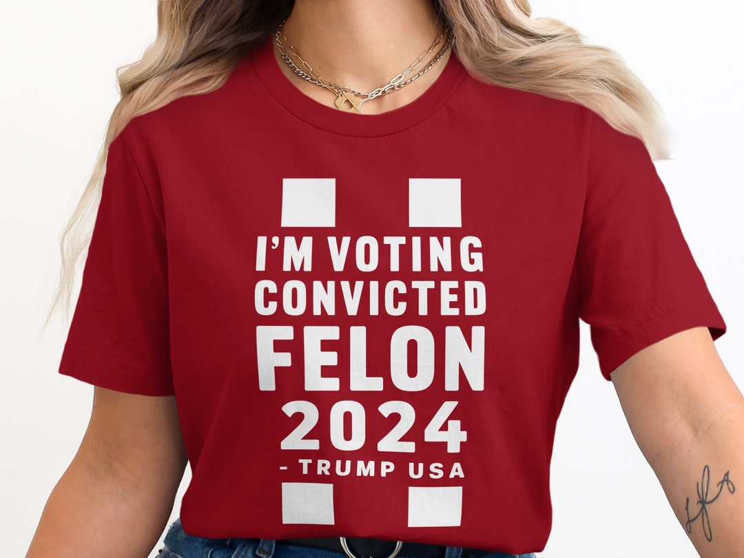 I'm Voting Convicted Felon 2024 Trump USA Shirt, Funny Political T ...