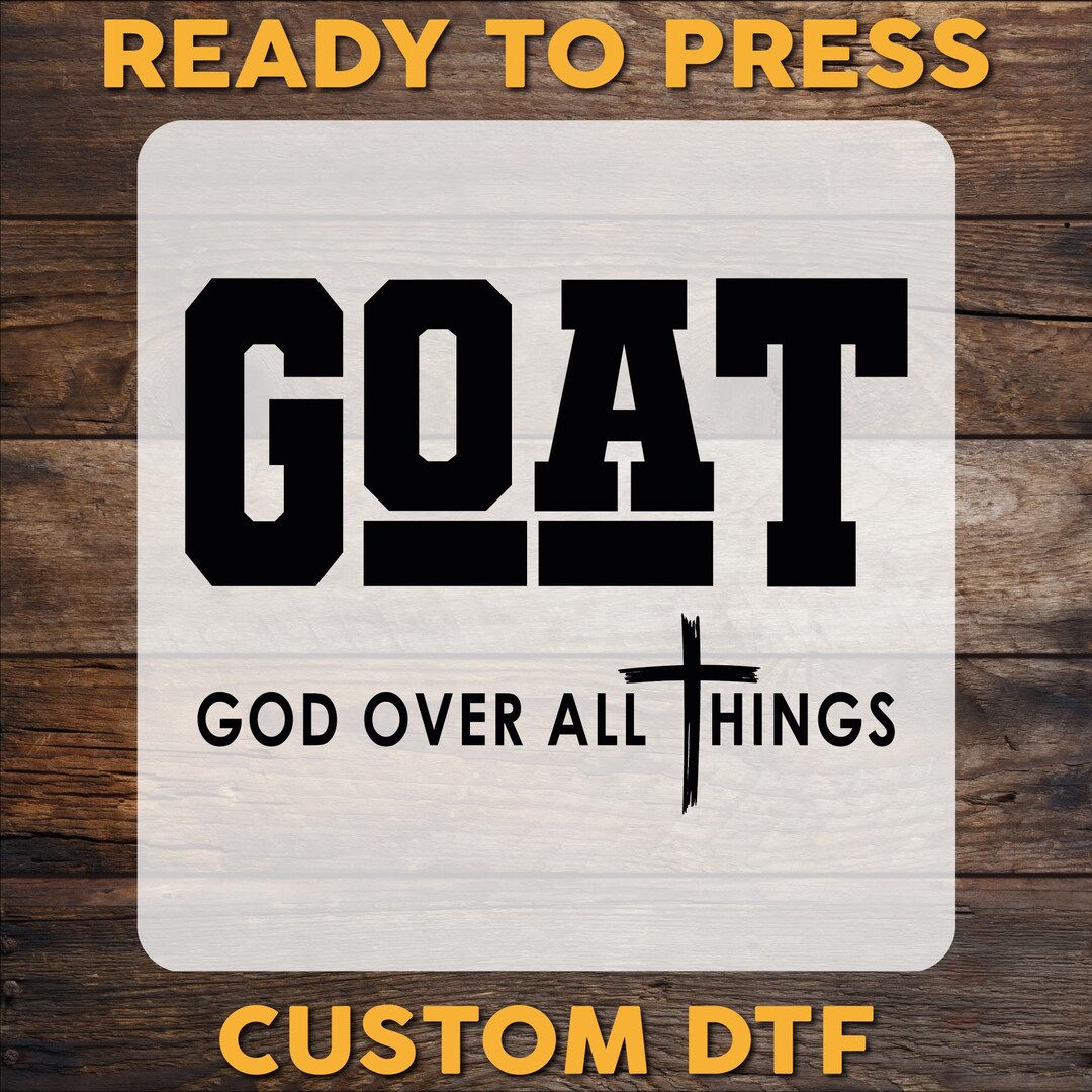 GOAT God Over All Things DTF Transfer - Christian Ready to Press - Etsy