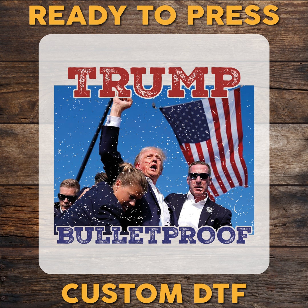 TRUMP Bulletproof DTF Transfer, Trump 2024 Ready to Press, Legends ...