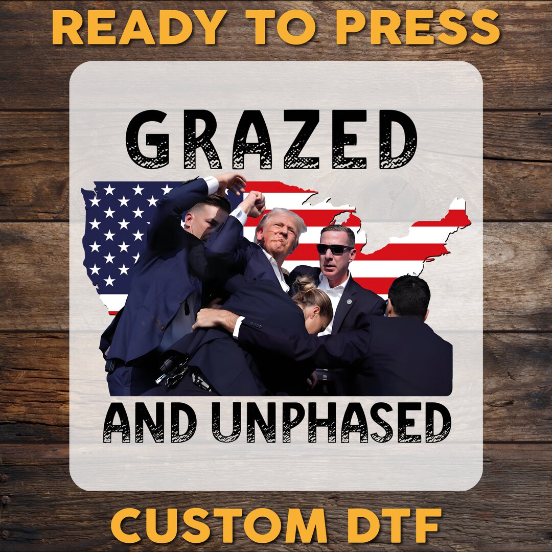 Trump Grazed and Unphased DTF Transfer, Fight Trump 2024 Ready to Press ...