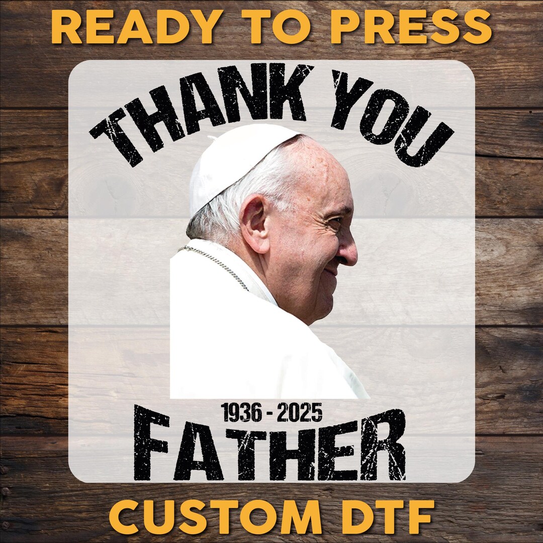 Pope Francis DTF Transfer, Thank You Father Pope Francis Ready to Press ...