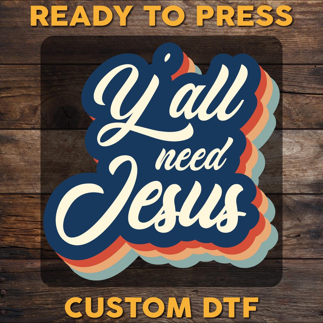 Christian DTF Transfer: Y’all Need Jesus Ready to Press, Retro Print - Etsy