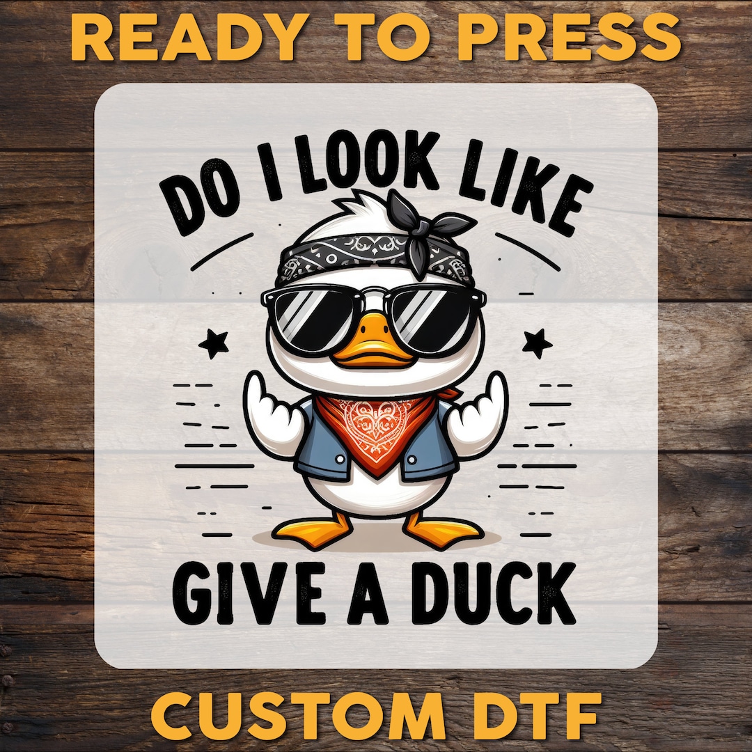 Do I Look Like Give A Duck DTF Transfer, Sarcastic Ready to Press, Full ...