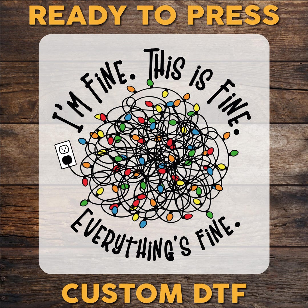 I'm Fine This is Fine Everything's Fine DTF Transfer, Mental Health ...