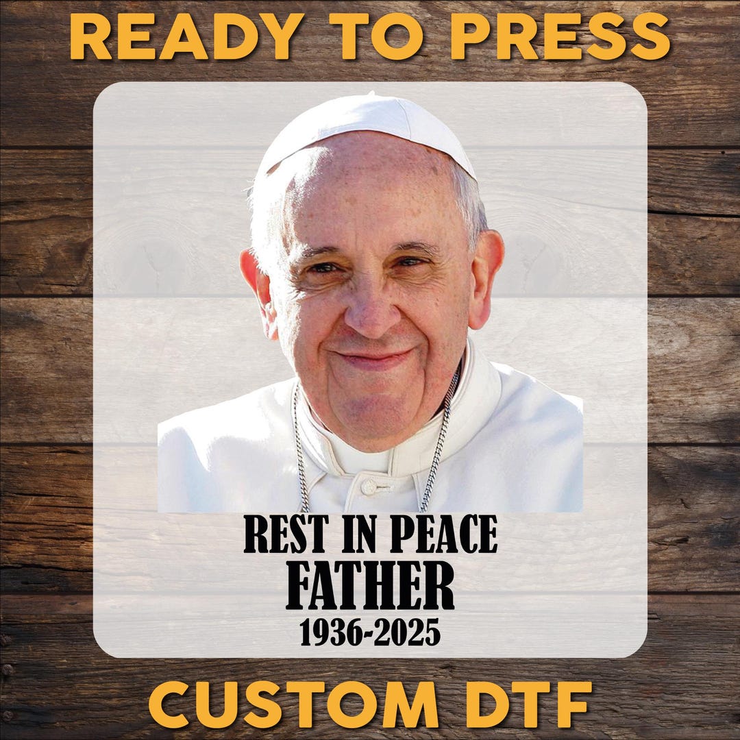 Pope Francis DTF Transfer, Rest in Peace Father Pope Francis Ready to ...