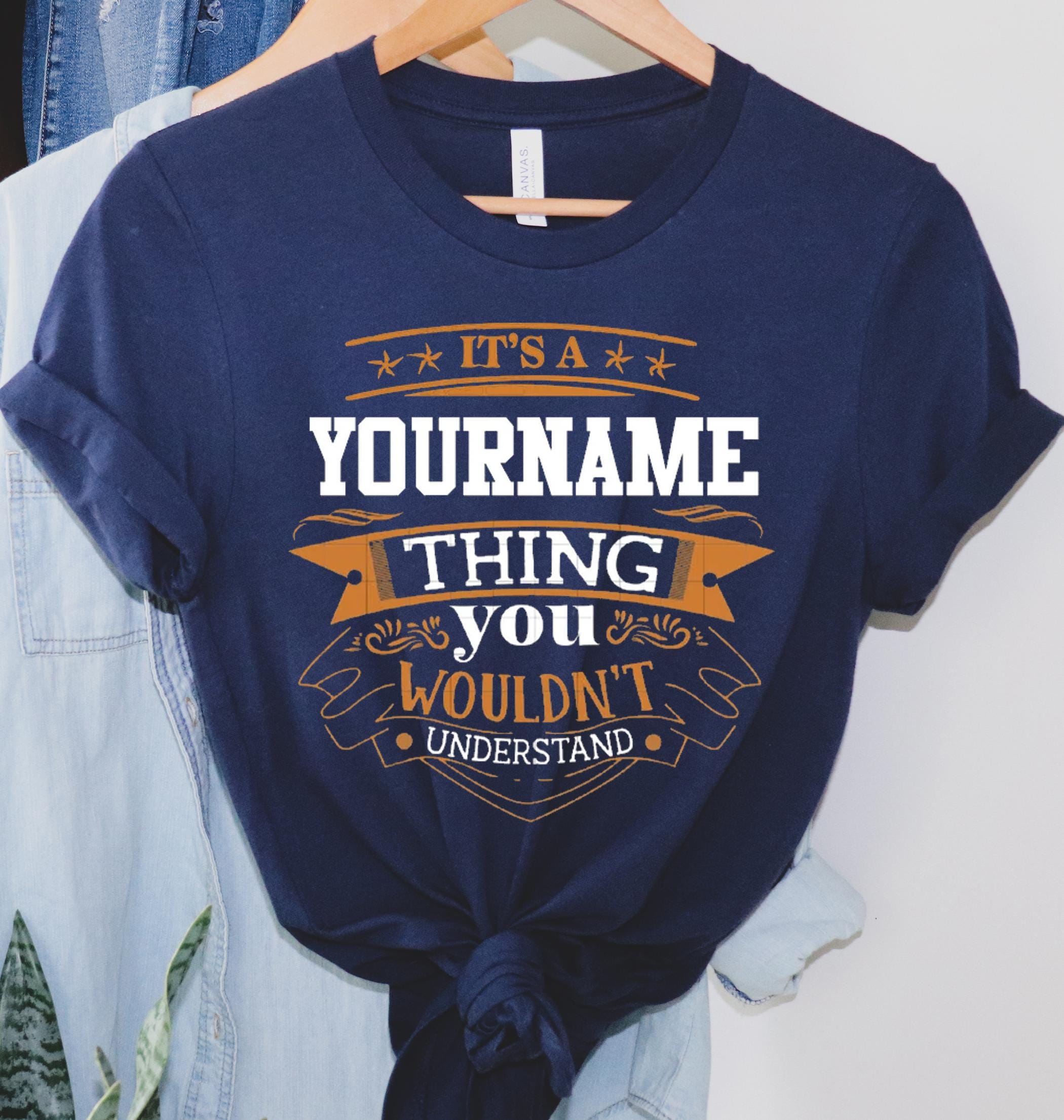 Custom Name/ Personalization T-shirt It's A Your Name Thing You Wouldn ...