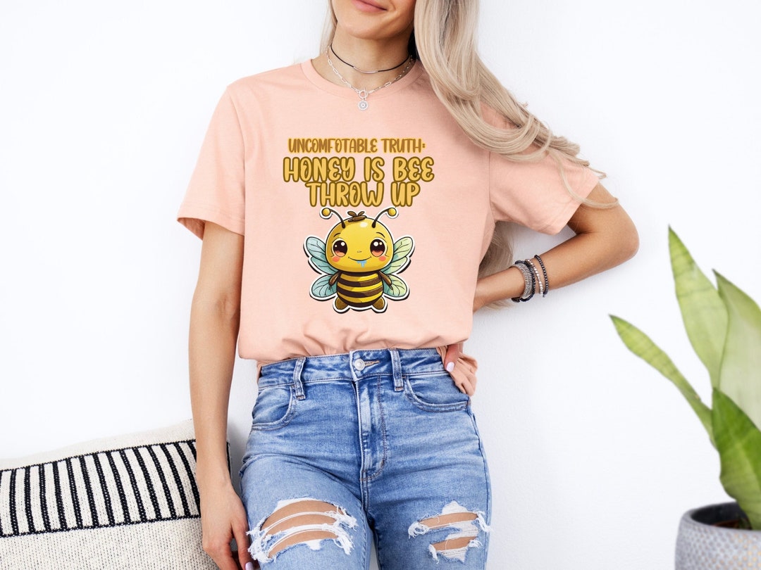 Funny Honey is Bee Throw up Shirt With Bee Sarcastic Saying T-shirt Bee ...