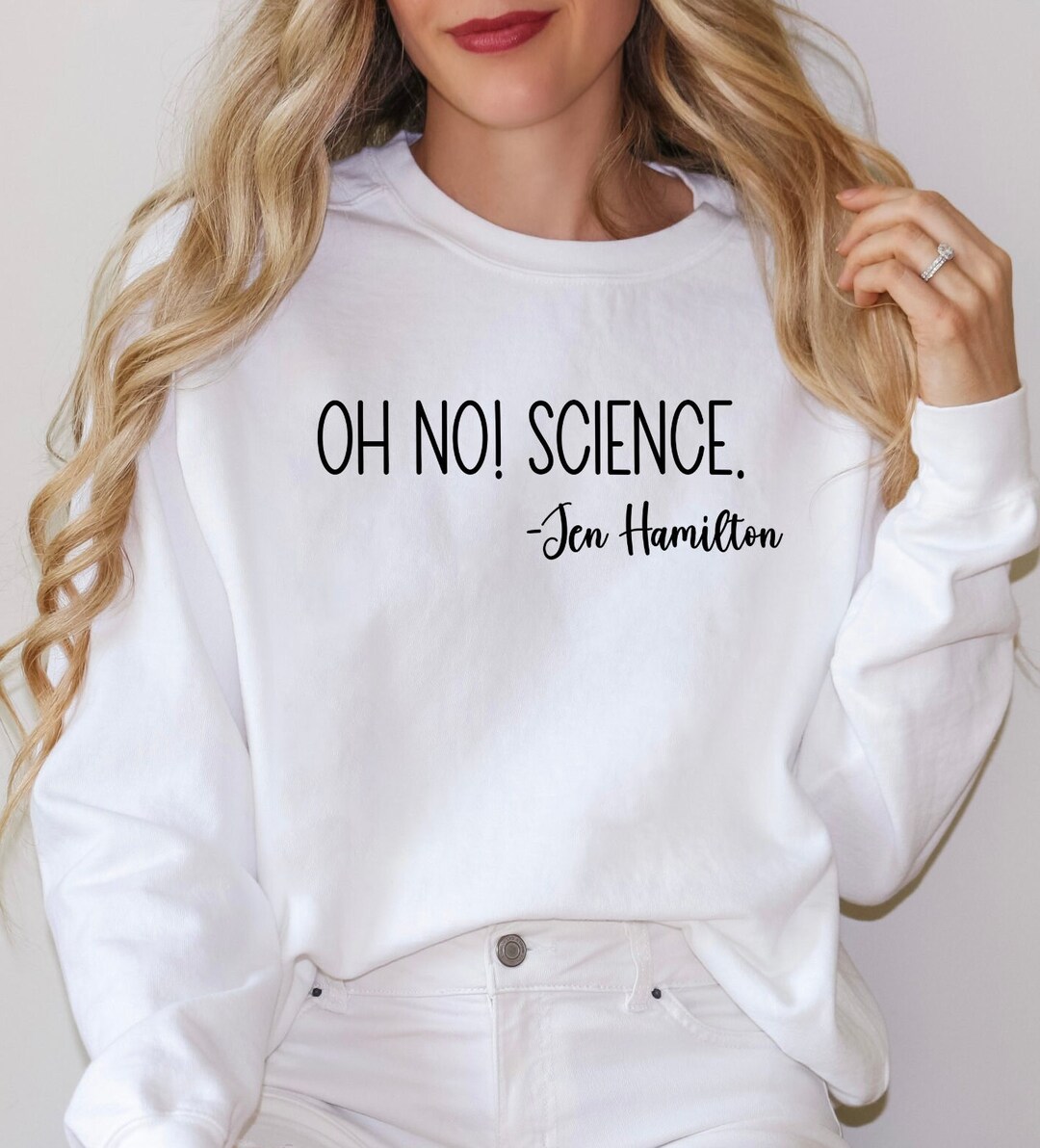 Oh No Science. Funny Tik Tok Jen Hamilton Quote Shirt. - Etsy
