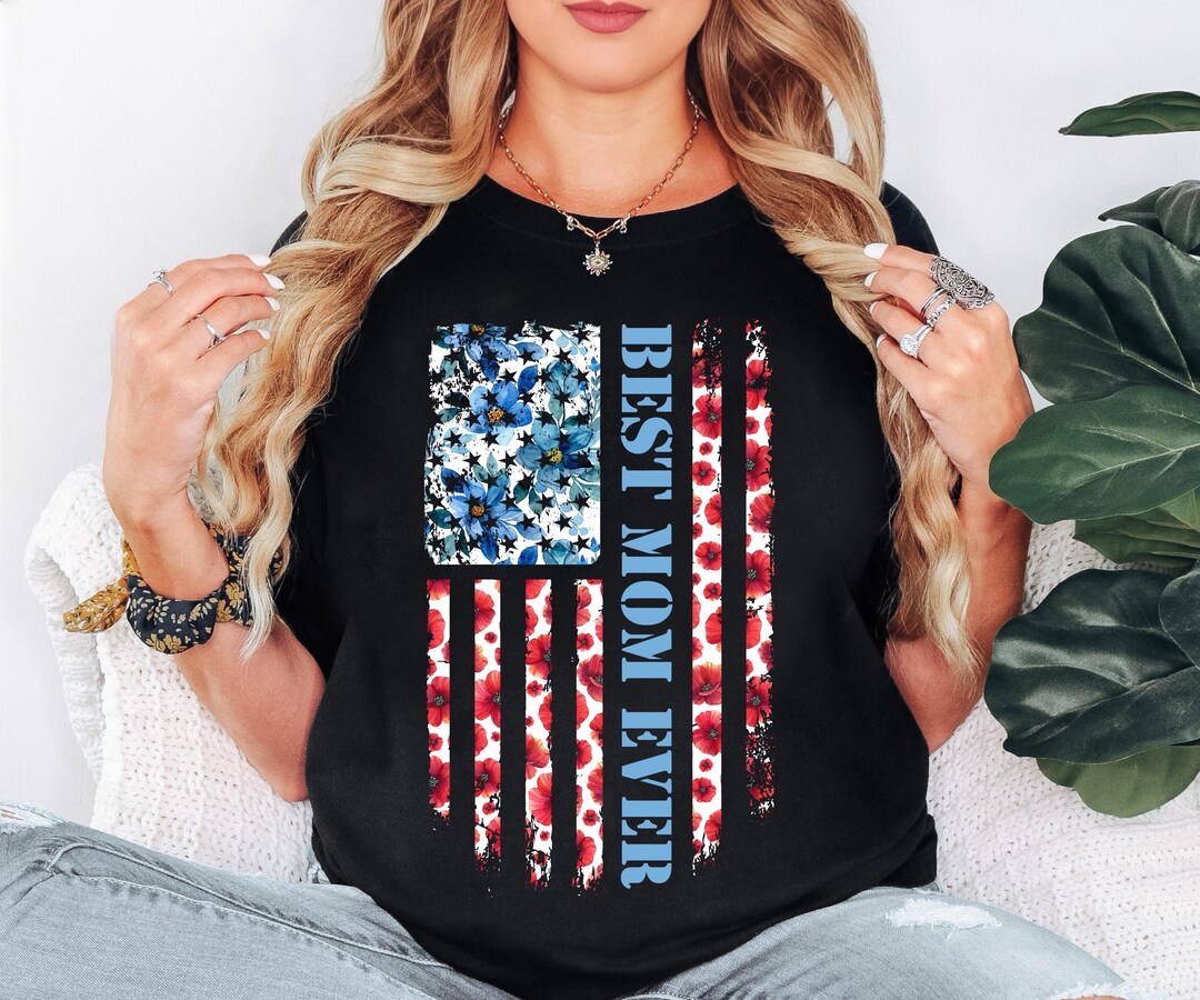 Best Mom Ever PNG, American Flag Floral PNG, Patriotic Mom Shirts, 4th ...