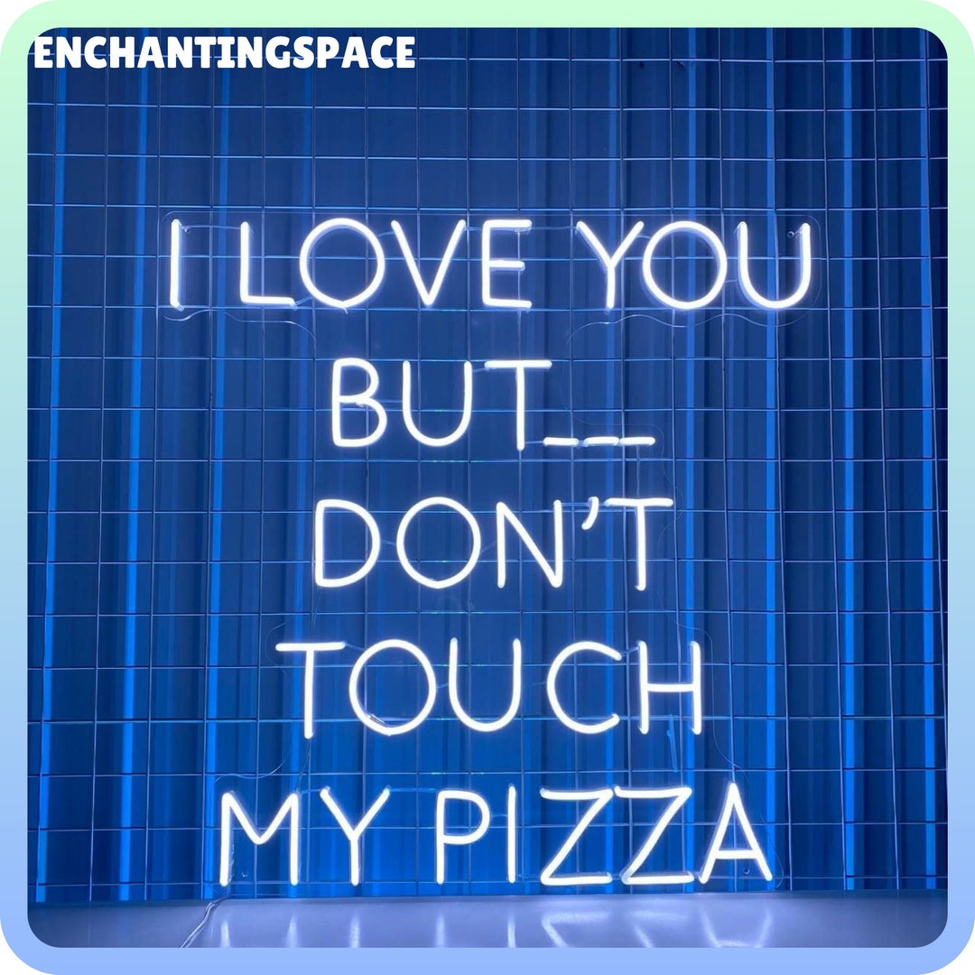 I Love You but Don't Touch My Pizza Neon Sign, Pizza Led Sign, Custom ...