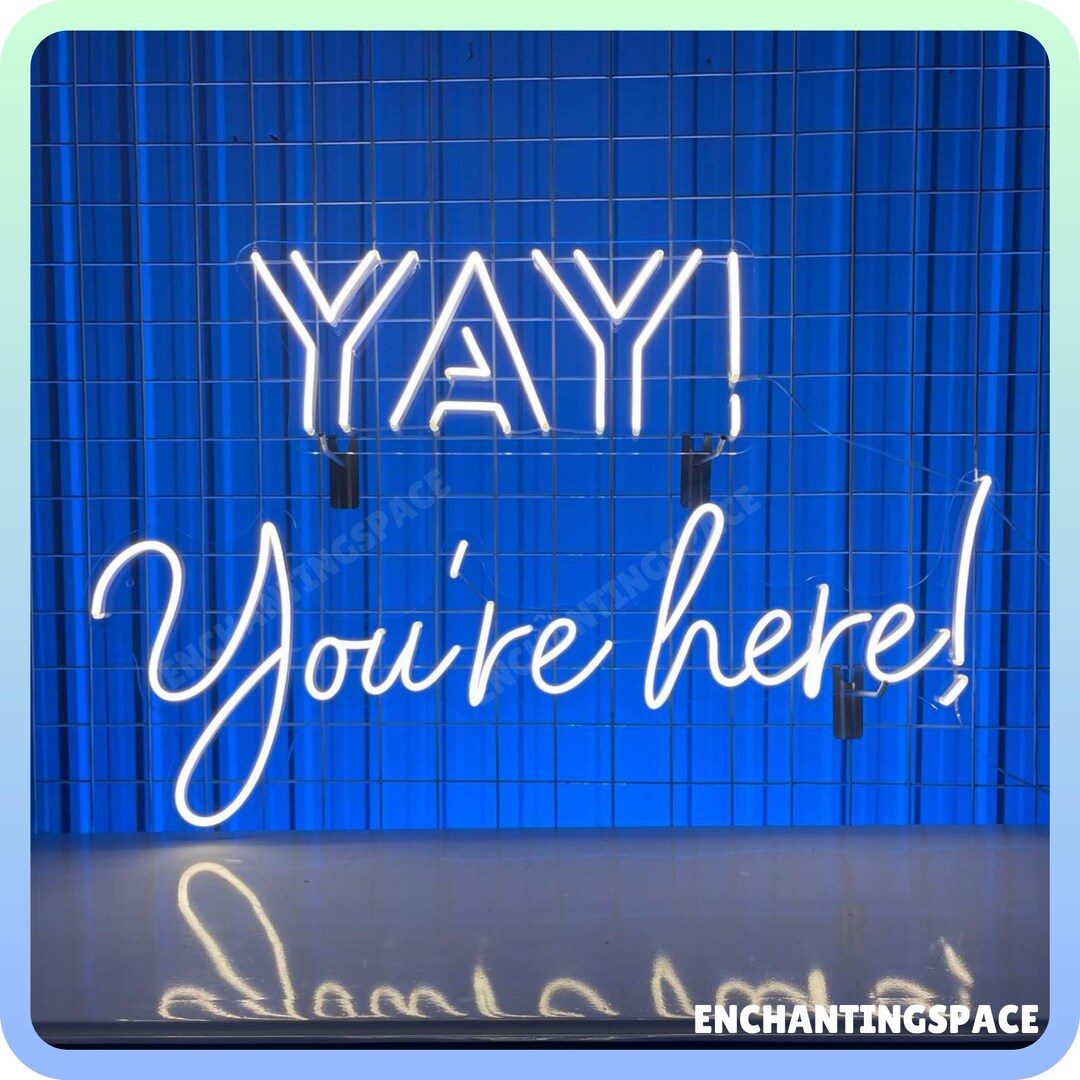 Yay You're Here Neon Sign, Custom Yay You're Here Led Light Wall Sign ...