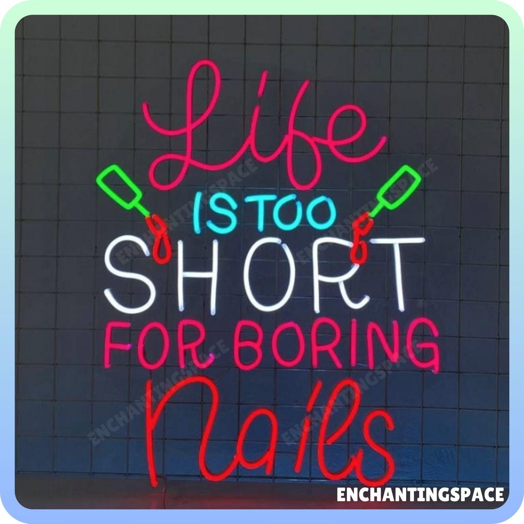 Life is Too Short for Boring Nails Neon Sign, Custom Nails Store Led ...