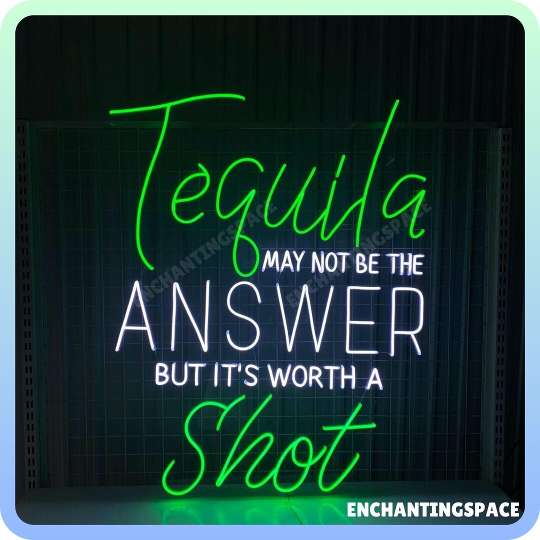 Tequila May Not Be the Answer but It's Worth A Shot Neon Sign, Cocktail ...