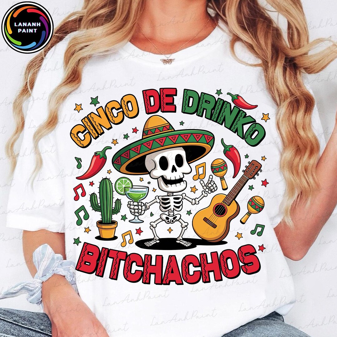 Funny Fiesta Skeleton Png, Cinco De Drinko Bitchachos Sublimation ...