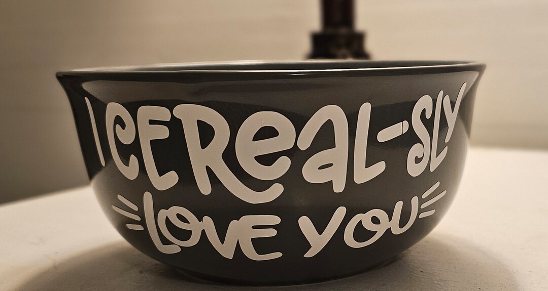 Cereal Bowl, I Cerealsly Love You Bowl, I Cerealsly Like You, Cereal ...