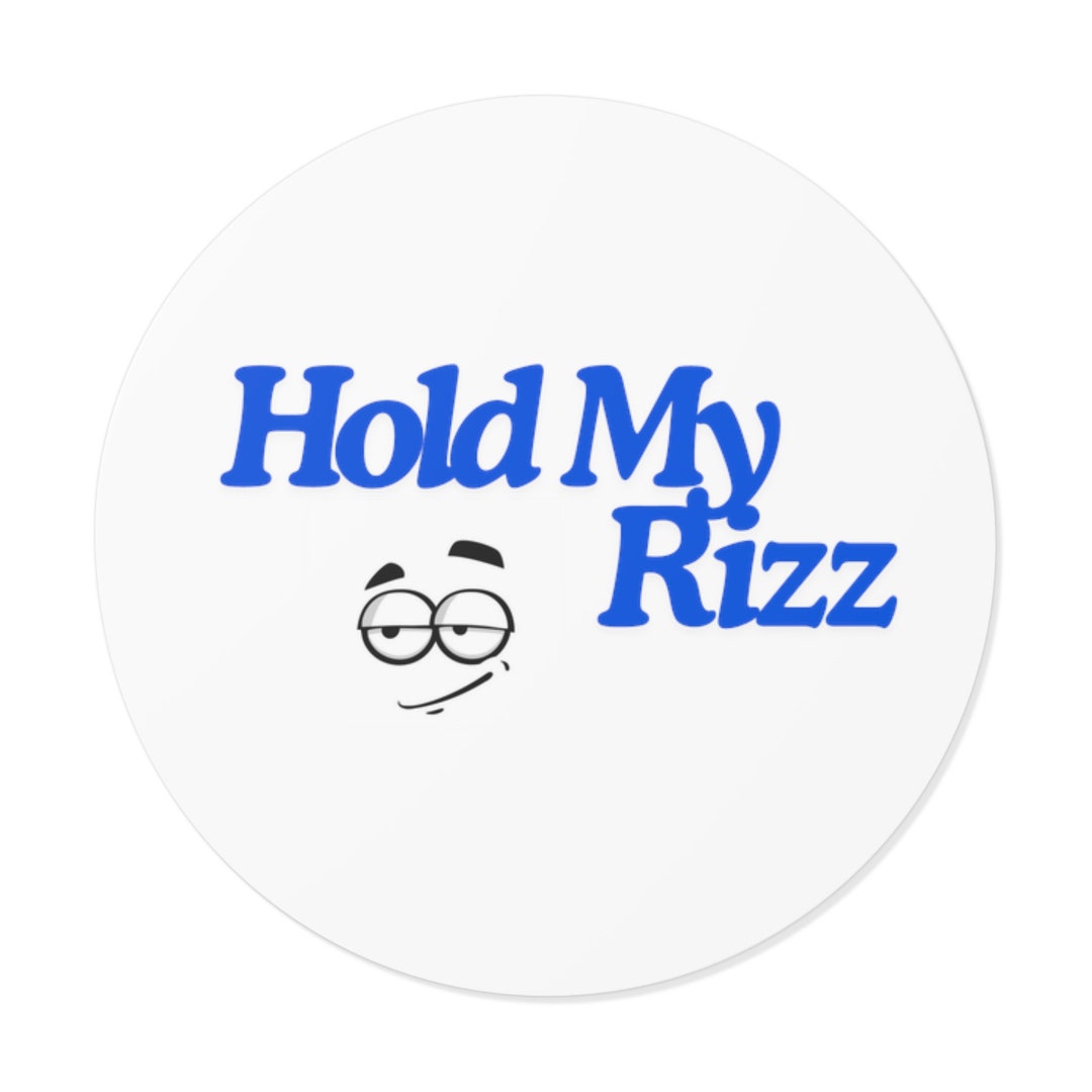 Hold My Rizz Round Vinyl Stickers, Funny Unhinged, Cool, Disturbed ...