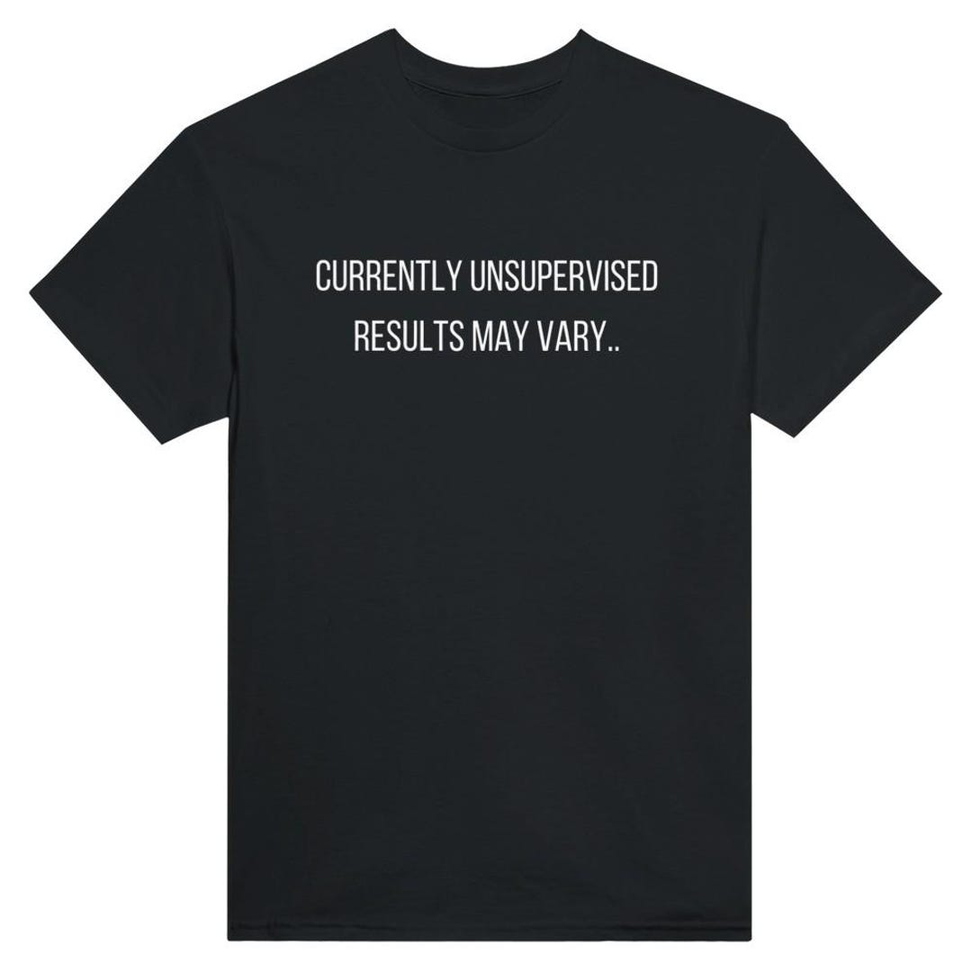 Currently Unsupervised Results May Vary Funny T-shirt, Funny Unisex ...