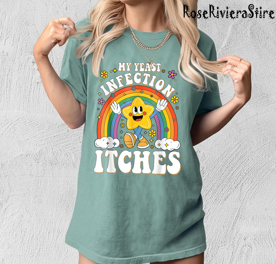 Funny Meme My Yeast Infection Itches Weird Humor Offensive T-shirt ...