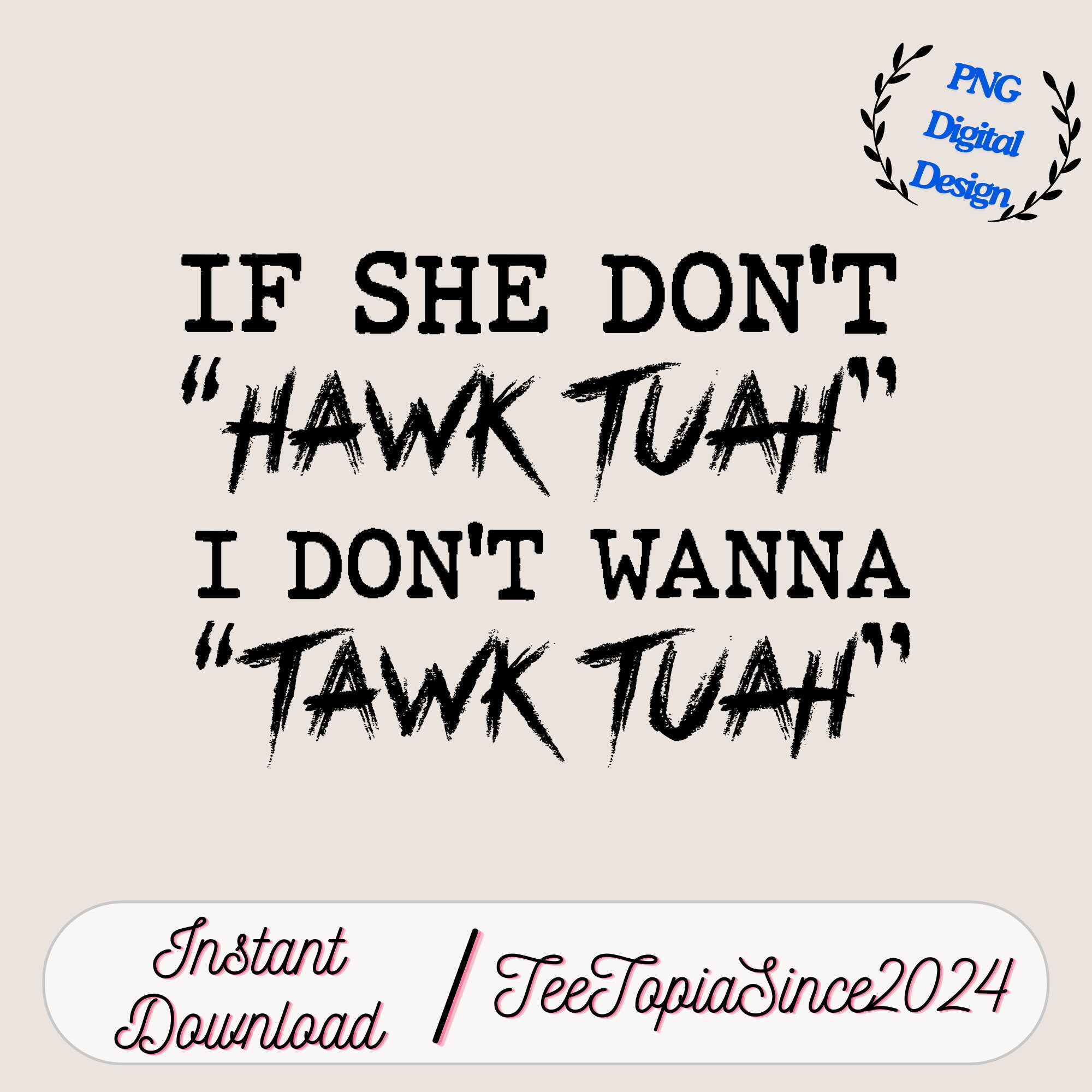 If She Don't Hawk Tuah Png, I Don't Wanna Tawk Tuha Png, Spit on That ...