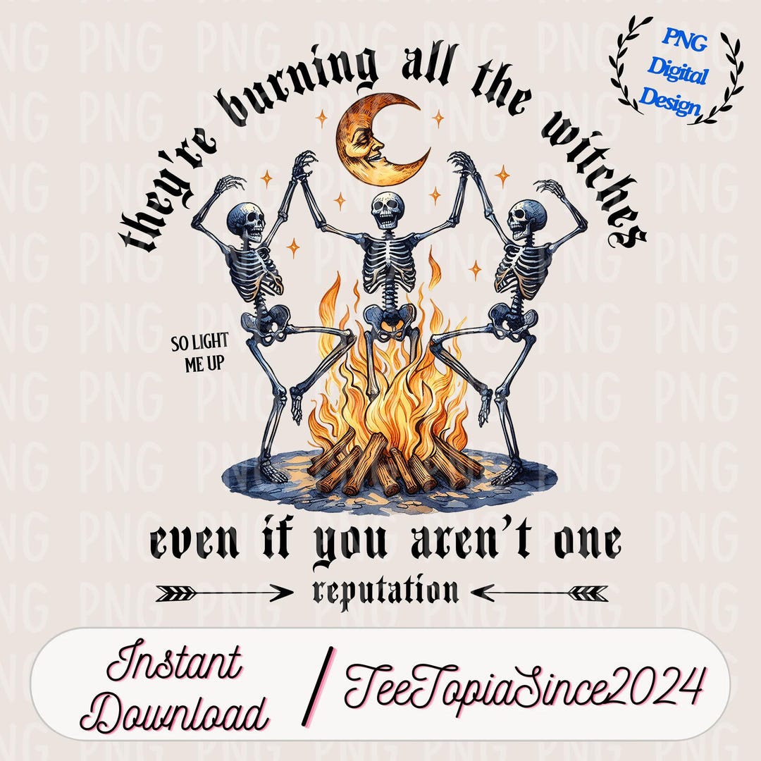 They're Burning All the Witches Even If You Aren't One Reputation ...