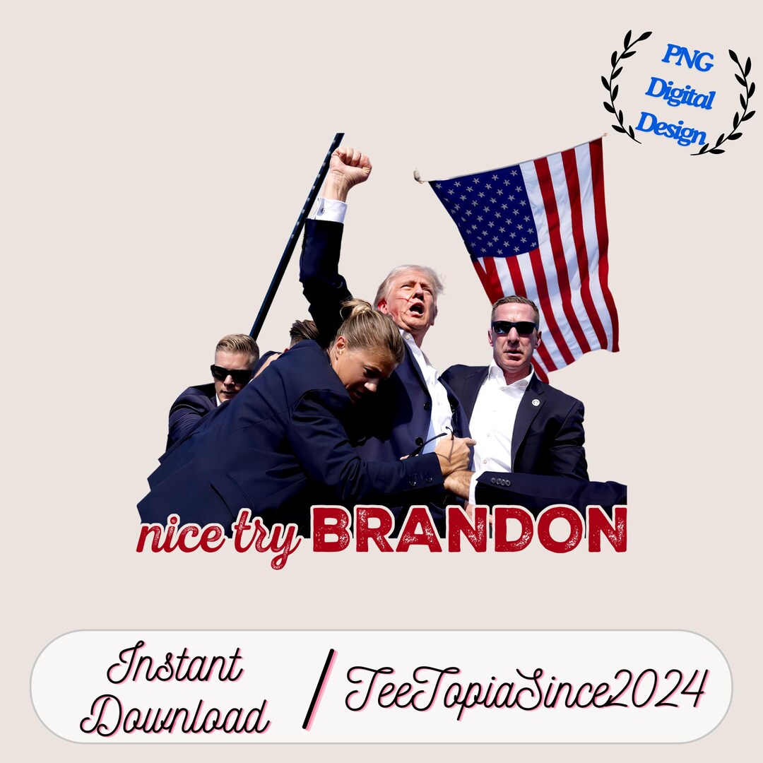 Trump Assassination Png, Nice Try Brandon, Trump Shot Png, Trump ...